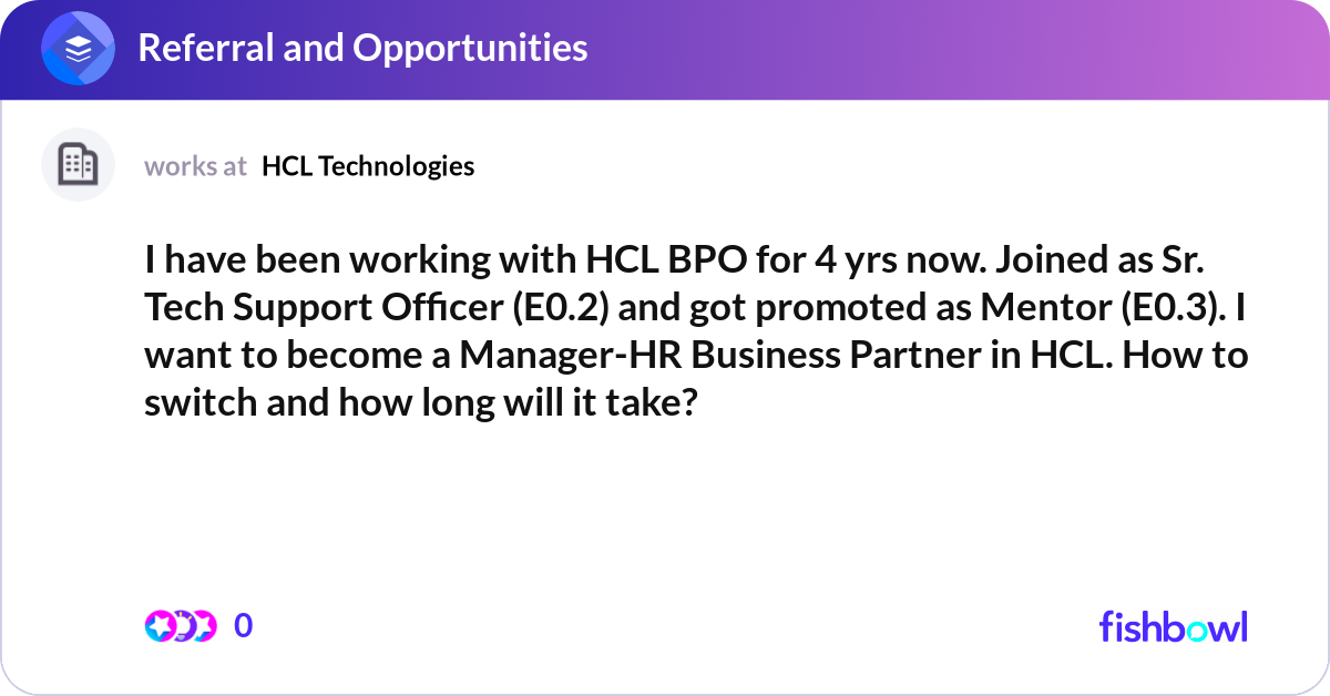 I have been working with HCL BPO for 4 yrs now. Jo... | Fishbowl