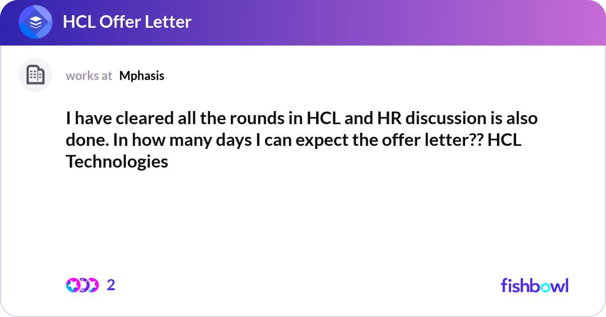 I have cleared all the rounds in HCL and HR discus... | Fishbowl