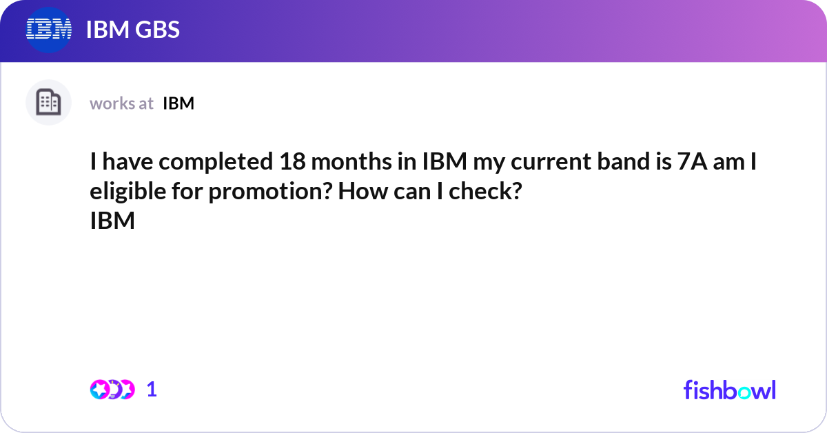 I have completed 18 months in IBM my current band ... | Fishbowl