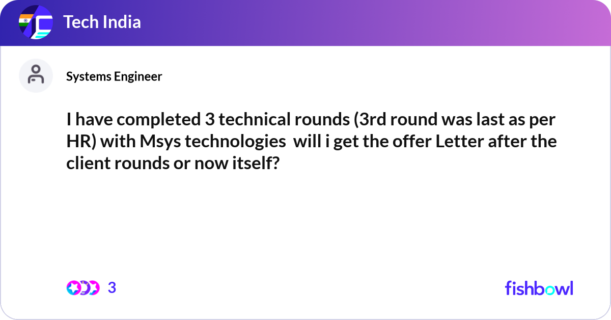 I have completed 3 technical rounds (3rd round was... | Fishbowl