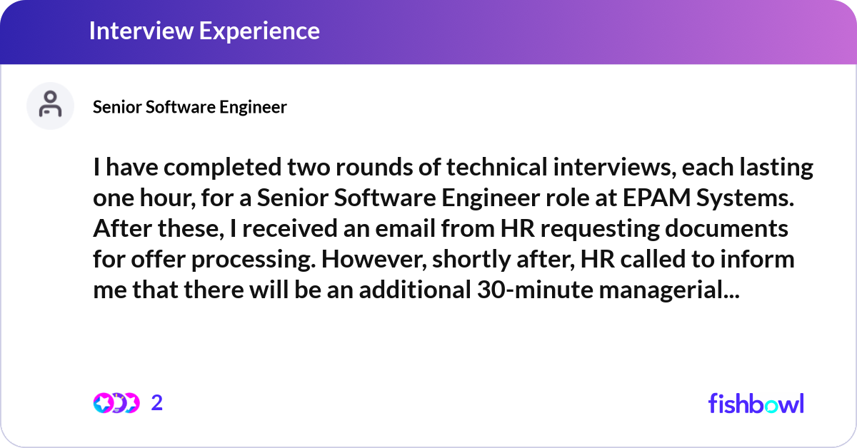 I have completed two rounds of technical interview... | Fishbowl