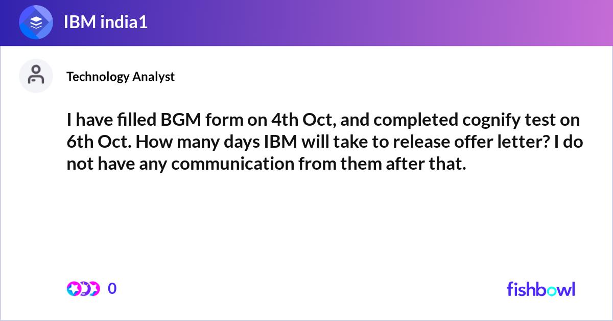 I have filled BGM form on 4th Oct, and completed c... | Fishbowl