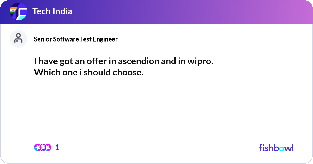 I have got an offer in ascendion and in wipro. Whi... | Fishbowl