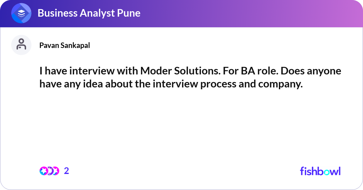 I have interview with Moder Solutions. For BA role... | Fishbowl
