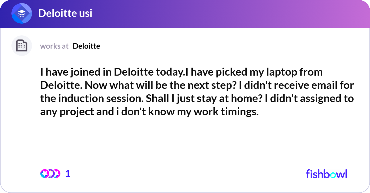 I have joined in Deloitte today.I have picked my l... | Fishbowl