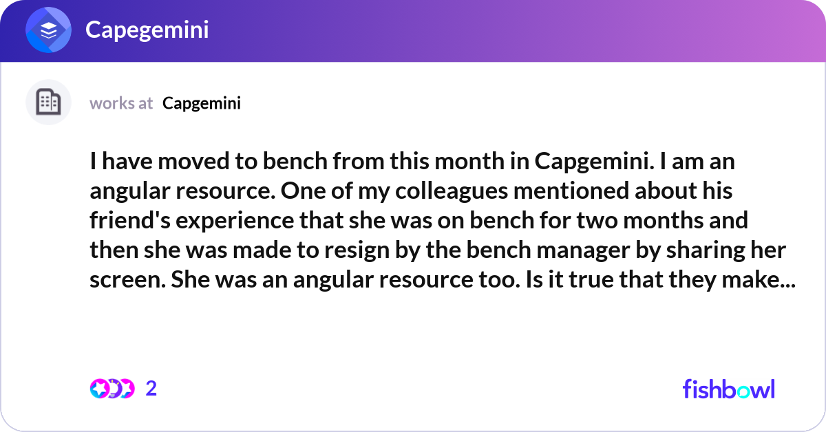 I have moved to bench from this month in Capgemini... | Fishbowl
