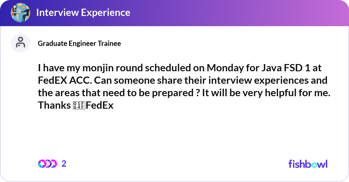 I have my monjin round scheduled on Monday for Jav... | Fishbowl