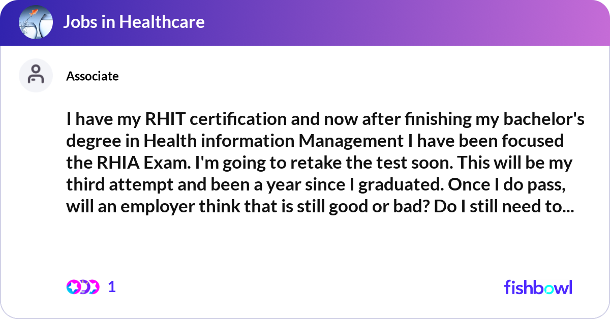 I have my RHIT certification and now after finishi... | Fishbowl