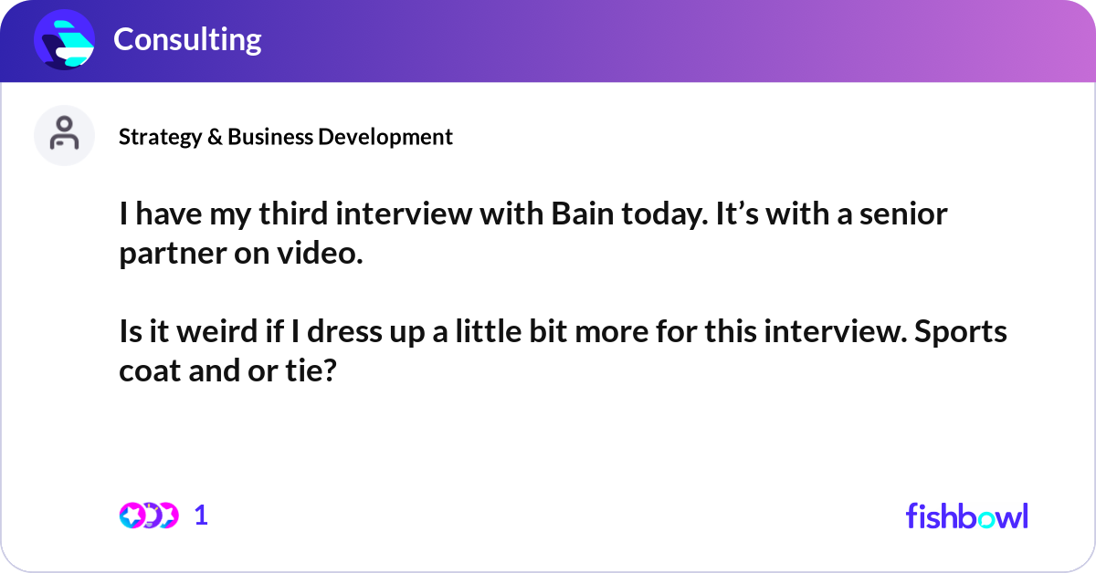 I have my third interview with Bain today. It’s wi... | Fishbowl