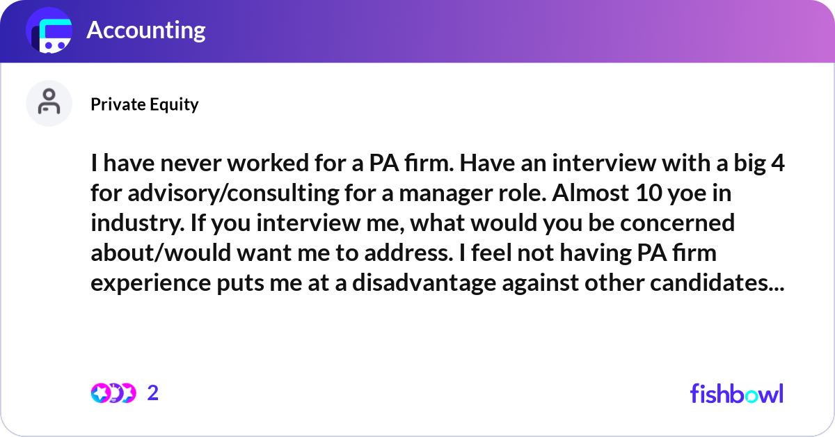 I have never worked for a PA firm. Have an intervi... | Fishbowl