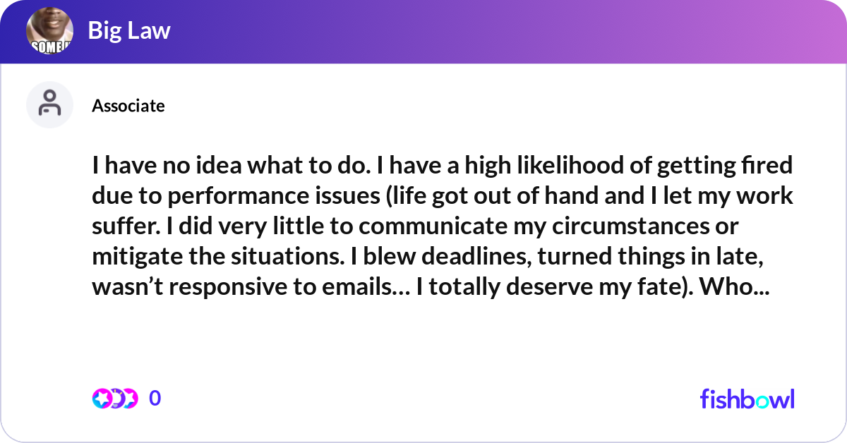 I have no idea what to do. I have a high likelihoo... | Fishbowl