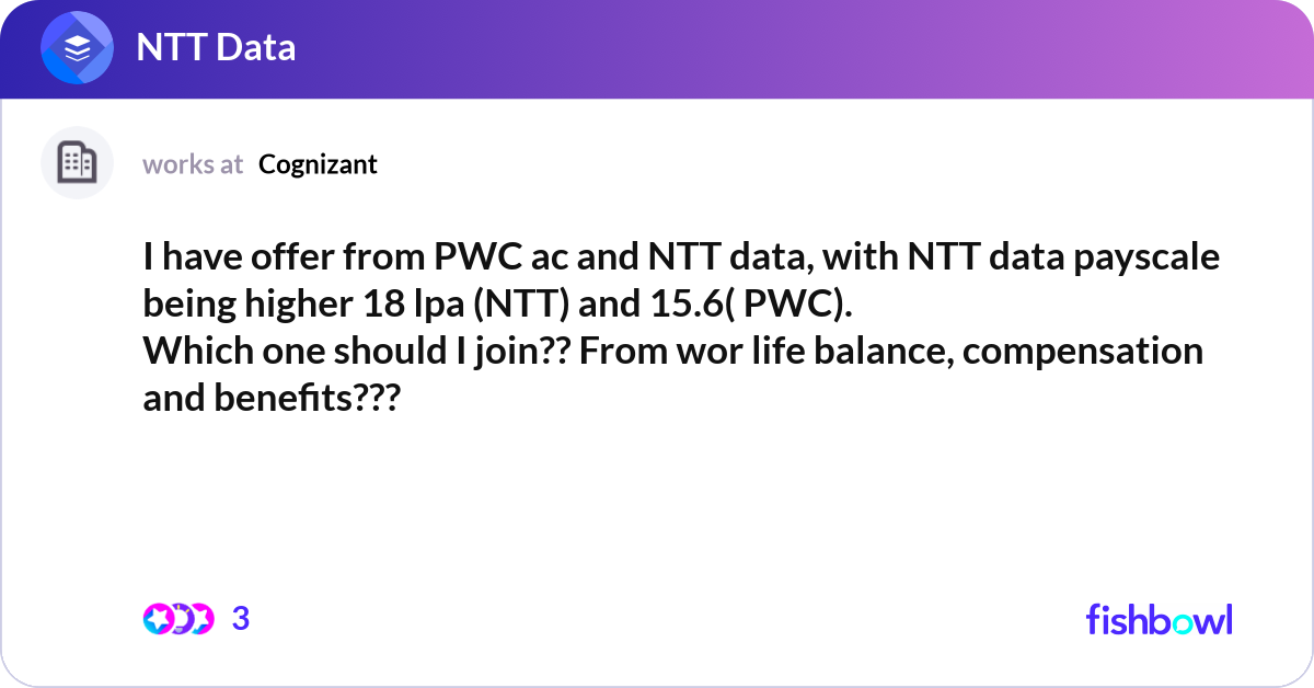 I have offer from PWC ac and NTT data, with NTT da... | Fishbowl