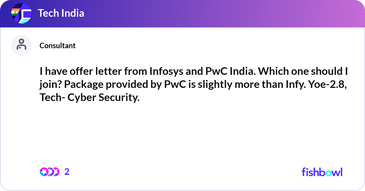 I have offer letter from Infosys and PwC India. Wh... | Fishbowl