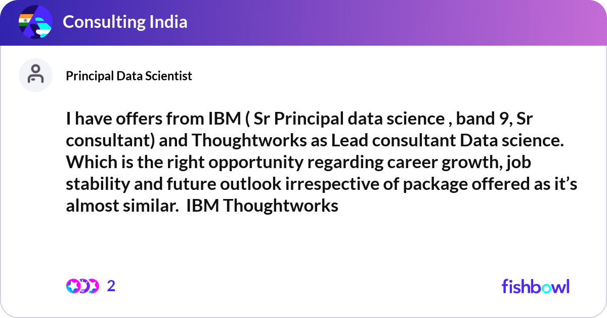 I have offers from IBM ( Sr Principal data science... | Fishbowl