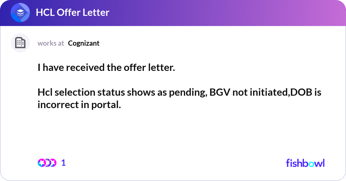 I have received the offer letter. Hcl selection s... | Fishbowl