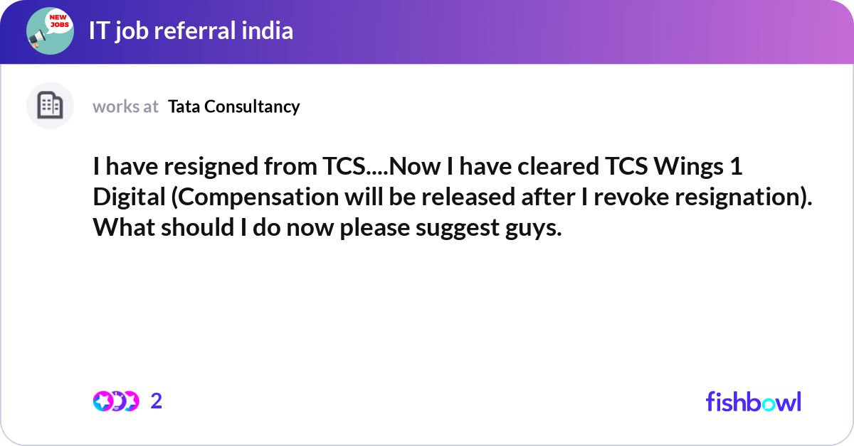 I have resigned from TCS....Now I have cleared TCS... | Fishbowl