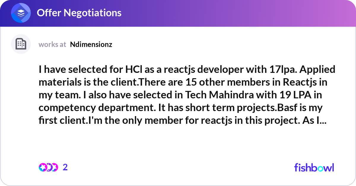I have selected for HCl as a reactjs developer wit... | Fishbowl