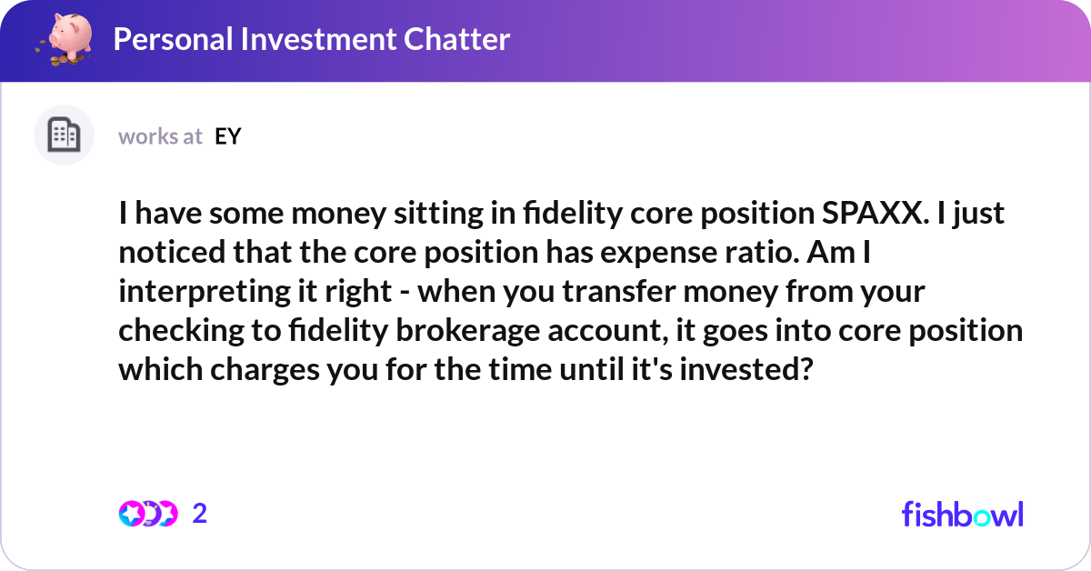I have some money sitting in fidelity core positio... | Fishbowl