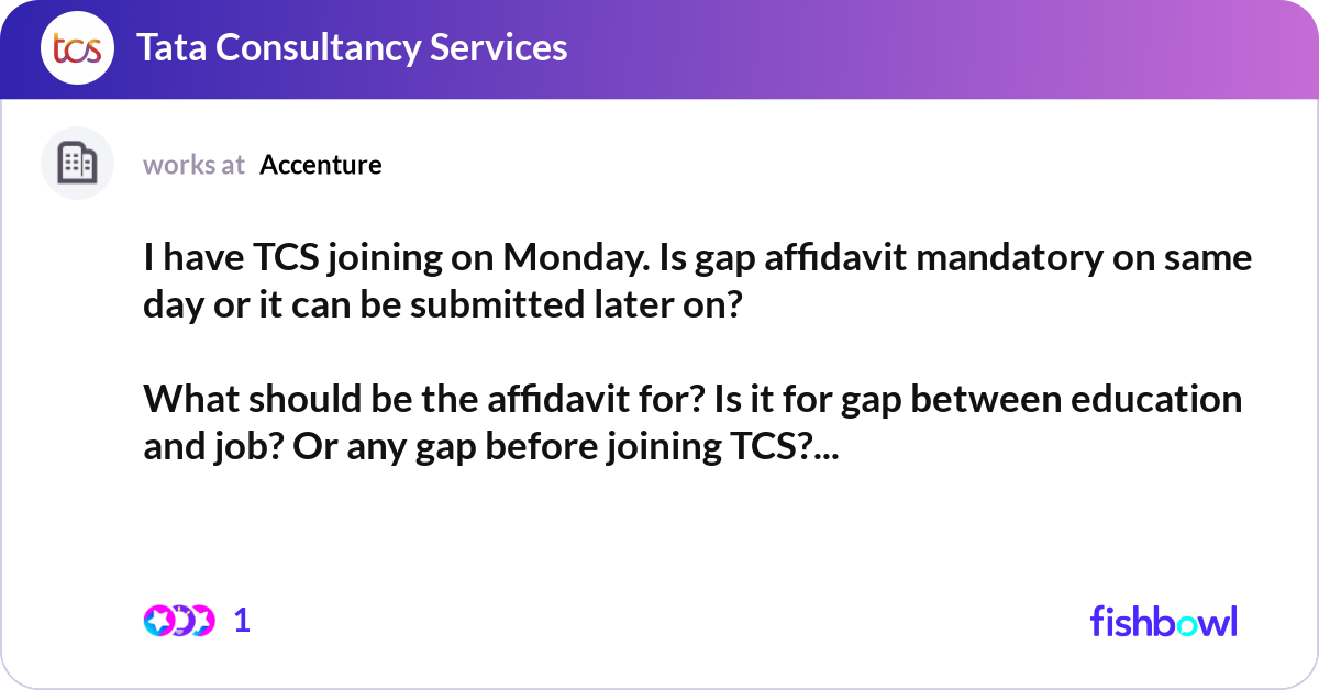 I have TCS joining on Monday. Is gap affidavit man... | Fishbowl