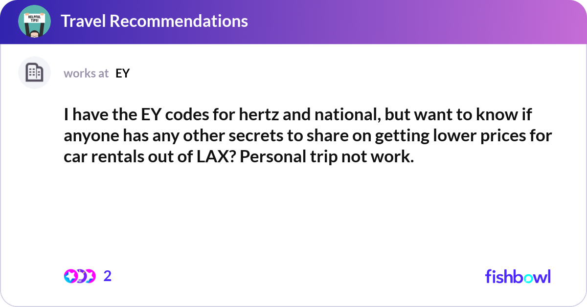 I have the EY codes for hertz and national, but wa... | Fishbowl