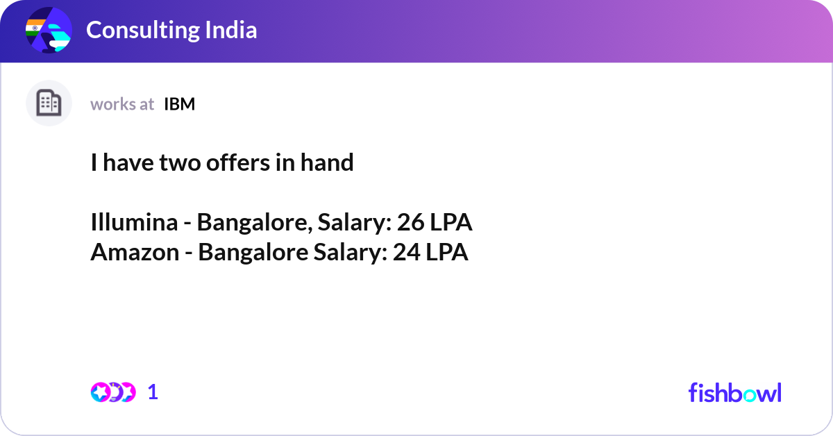 I have two offers in hand Illumina - Bangalore, ... | Fishbowl