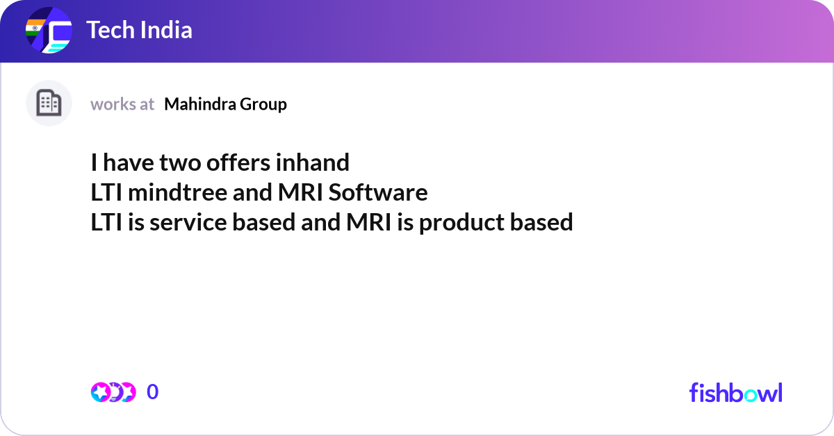 I have two offers inhand LTI mindtree and MRI Sof... | Fishbowl