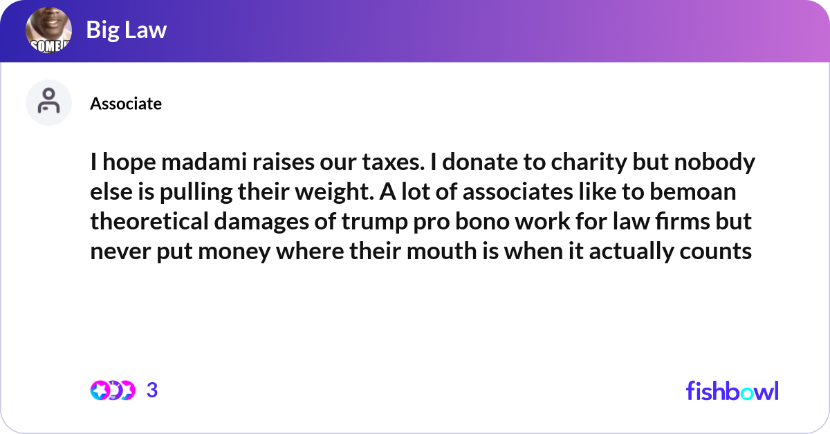 I hope madami raises our taxes. I donate to charit... | Fishbowl