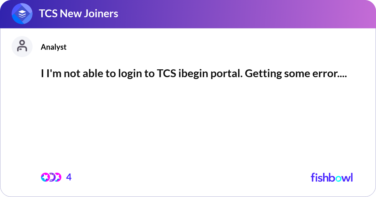I I'm not able to login to TCS ibegin portal. Gett... | Fishbowl