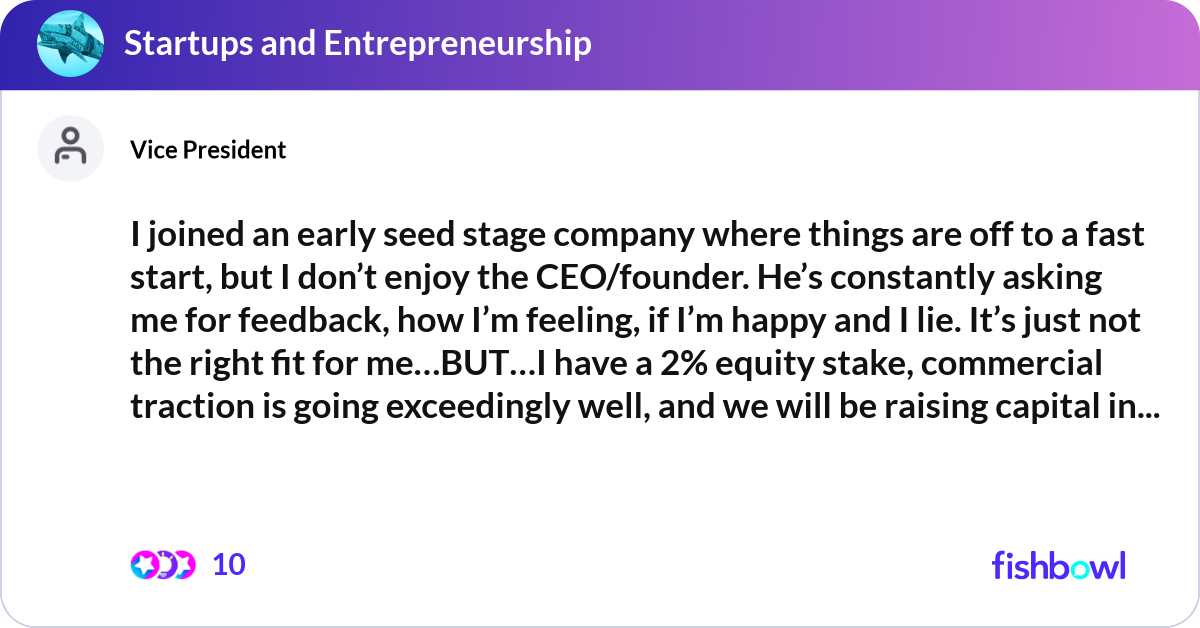 I joined an early seed stage company where things ... | Fishbowl