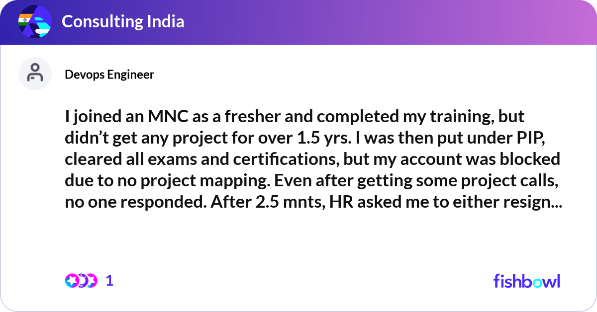 I joined an MNC as a fresher and completed my trai... | Fishbowl