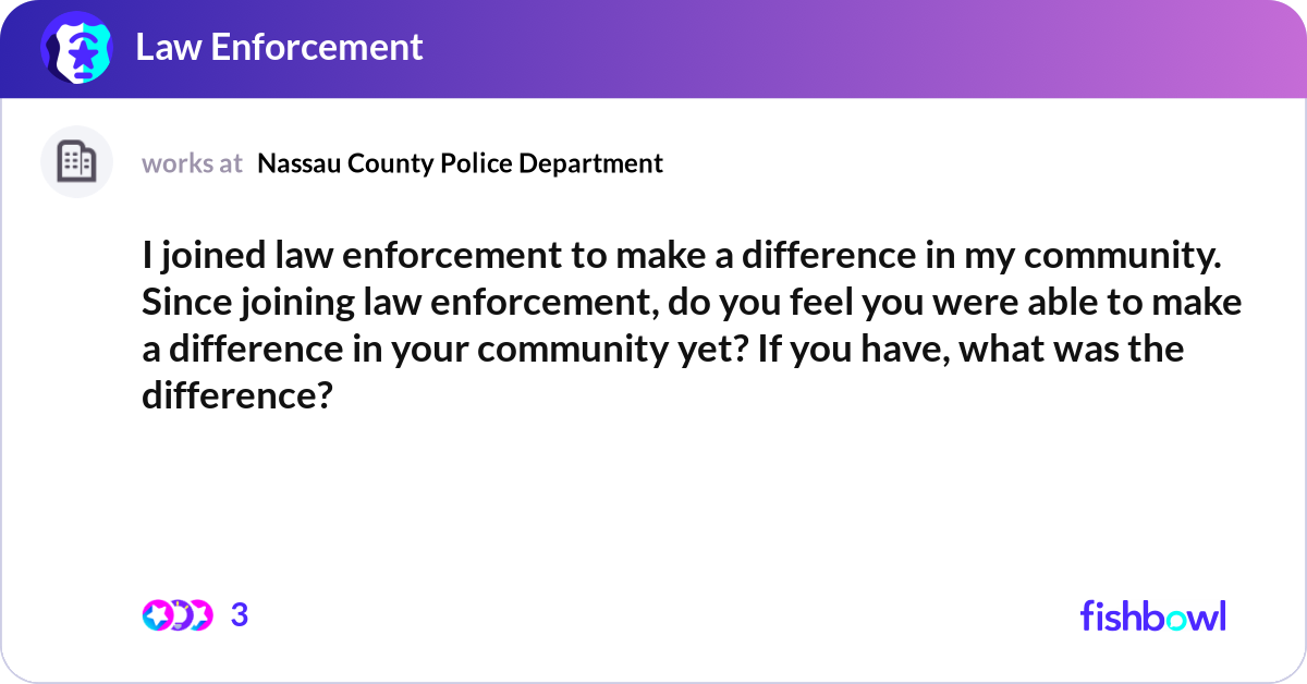I joined law enforcement to make a difference in m... | Fishbowl