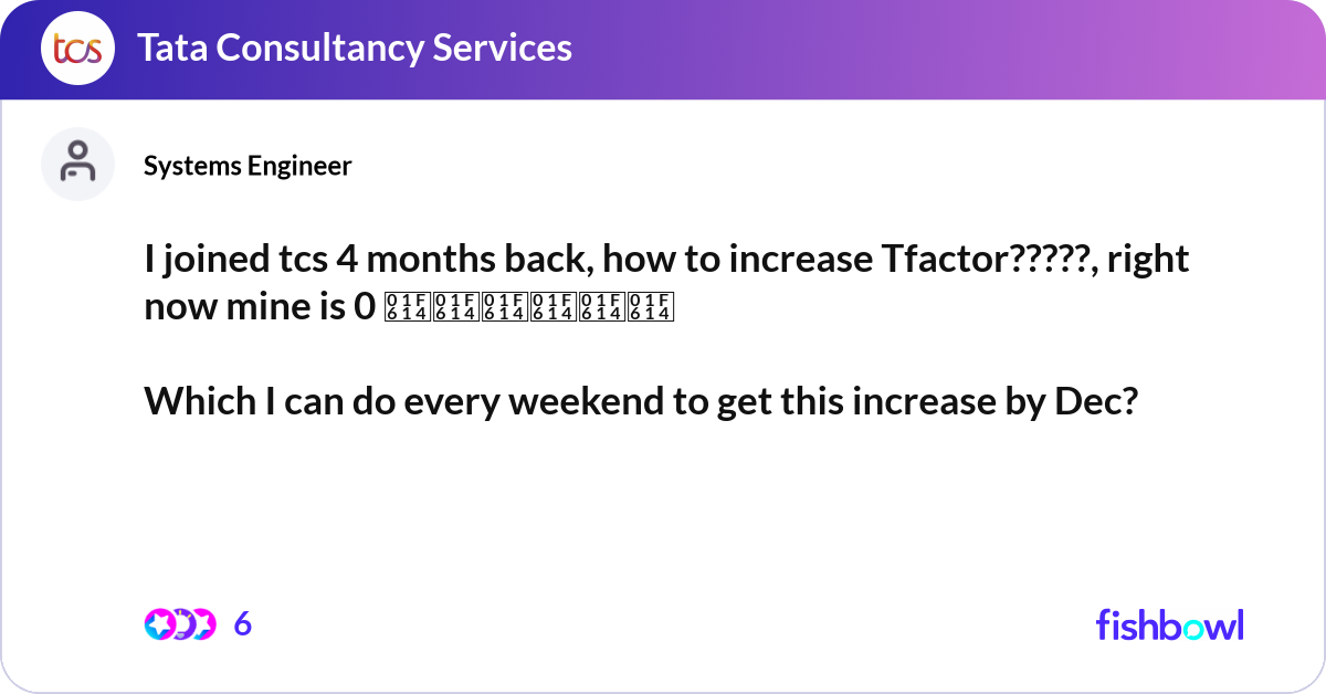 I joined tcs 4 months back, how to increase Tfacto... | Fishbowl