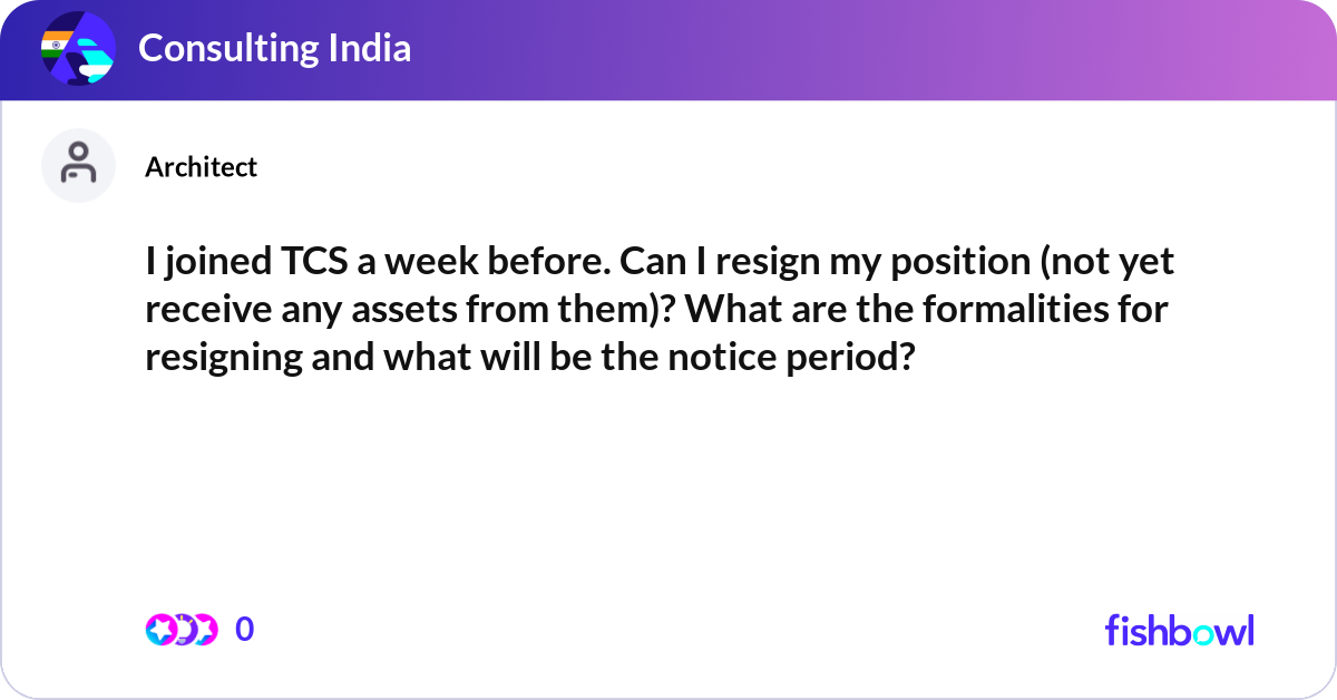 I joined TCS a week before. Can I resign my positi... | Fishbowl