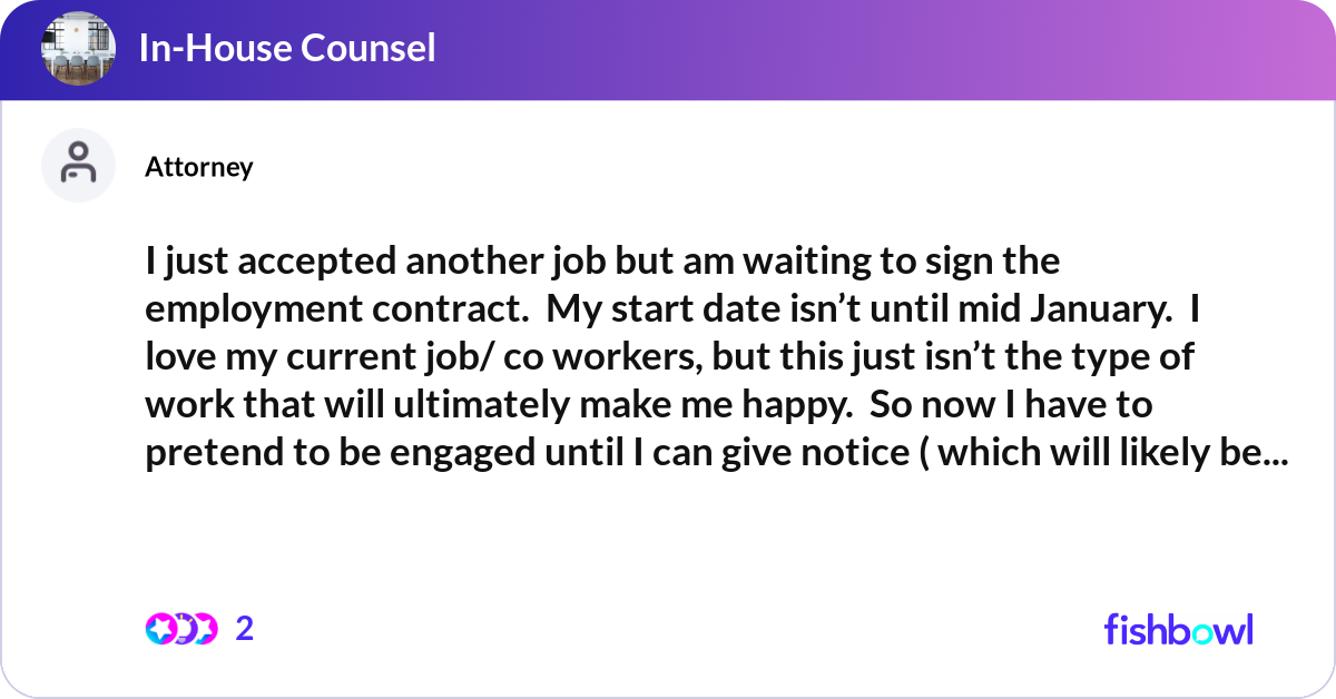 I just accepted another job but am waiting to sign... | Fishbowl