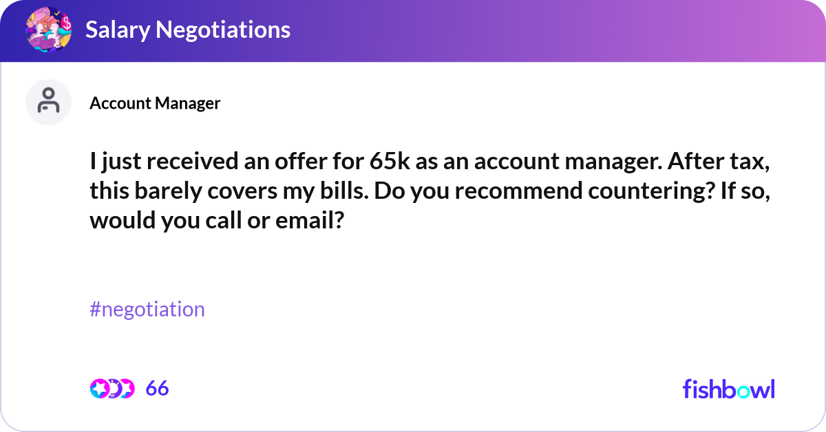I just received an offer for 65k as an account man... | Fishbowl