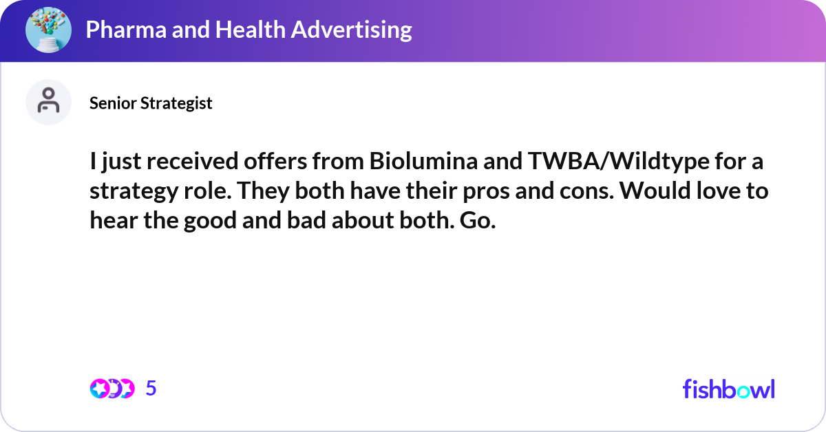 I just received offers from Biolumina and TWBA/Wil... | Fishbowl