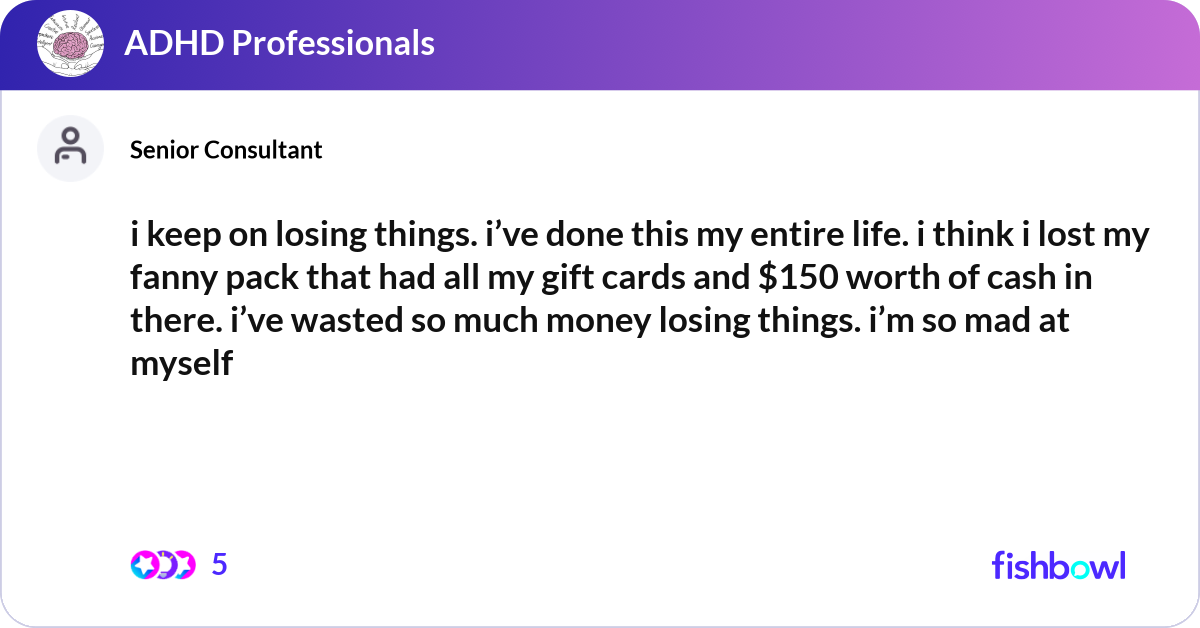 i keep on losing things. i’ve done this my entire ... | Fishbowl