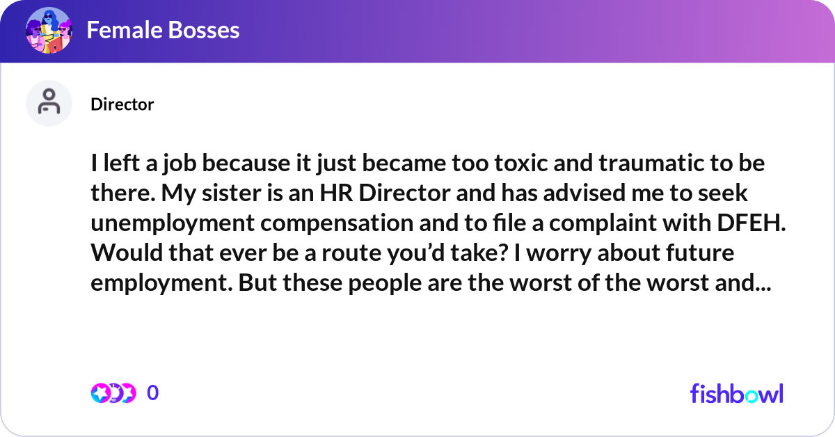I left a job because it just became too toxic and ... | Fishbowl