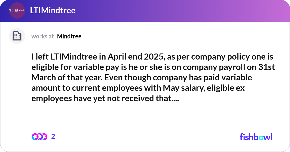 I left LTIMindtree in April end 2025, as per compa... | Fishbowl