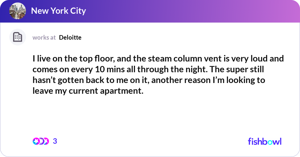 I live on the top floor, and the steam column vent... | Fishbowl