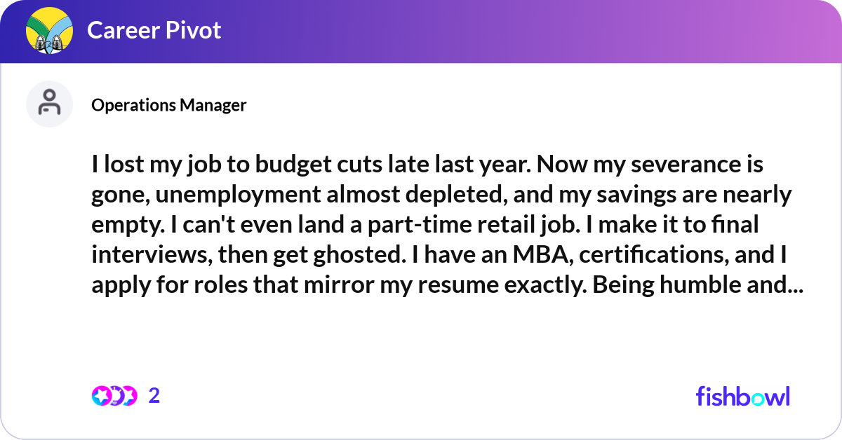 I lost my job to budget cuts late last year. Now m... | Fishbowl