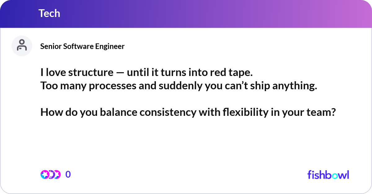 I love structure — until it turns into red tape. T... | Fishbowl