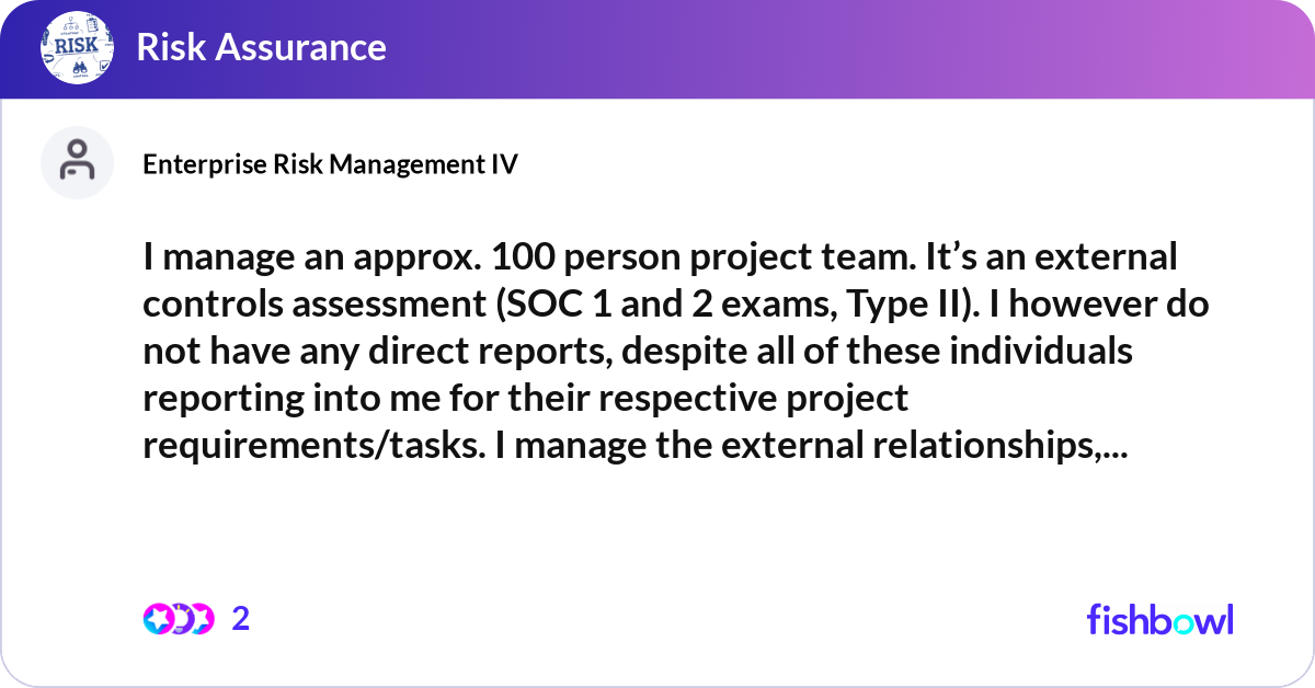 I manage an approx. 100 person project team. It’s ... | Fishbowl