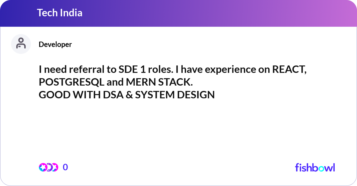 I need referral to SDE 1 roles. I have experience ... | Fishbowl