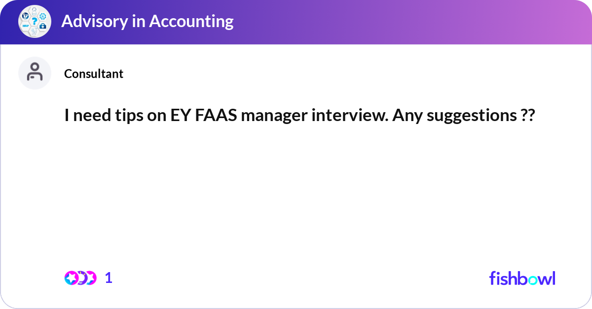 I need tips on EY FAAS manager interview. Any sugg... | Fishbowl