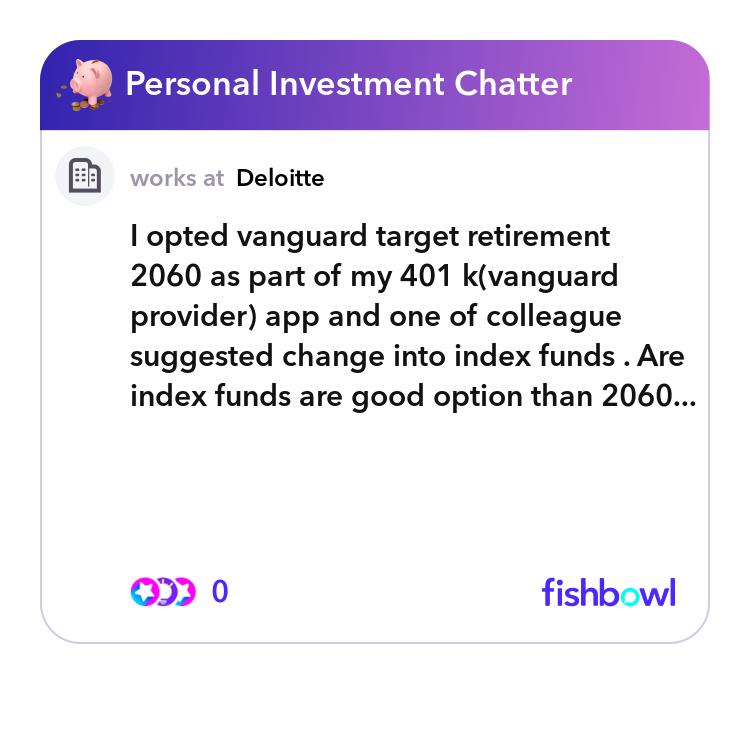 I opted vanguard target retirement 2060 as part of... | Fishbowl