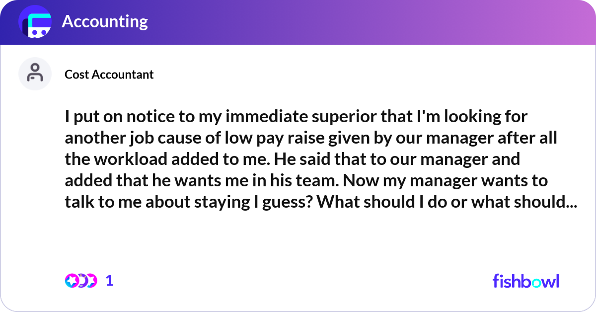 I put on notice to my immediate superior that I'm ... | Fishbowl