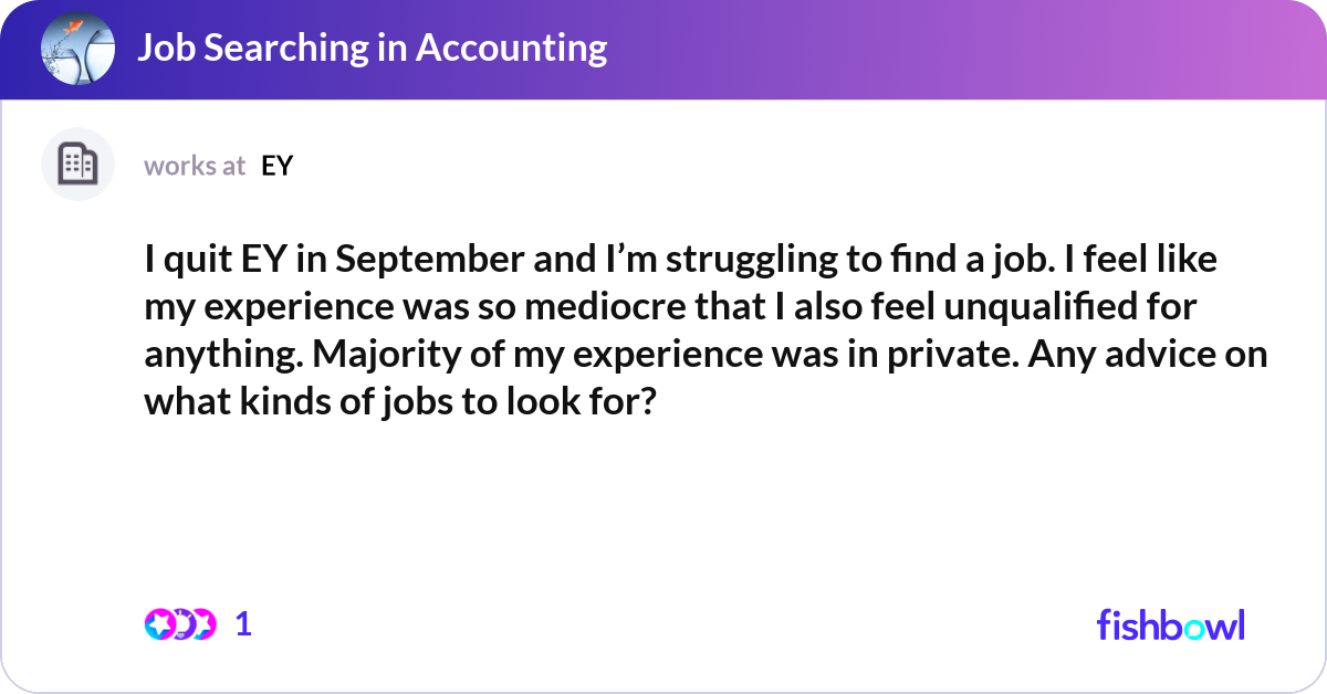I quit EY in September and I’m struggling to find ... | Fishbowl