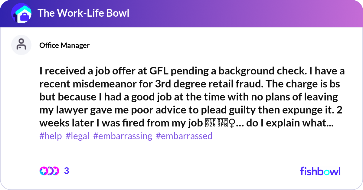 I received a job offer at GFL pending a background... | Fishbowl
