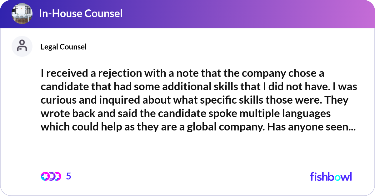 I received a rejection with a note that the compan... | Fishbowl